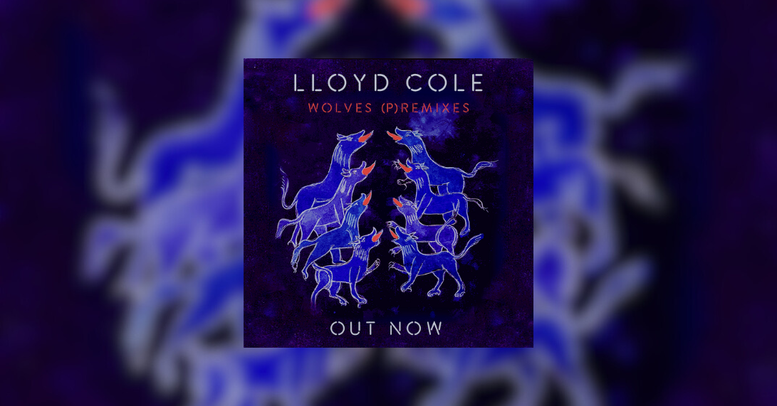 Llyod Cole’s Remix of new single, Wolves | Martyn Ware - Artist ...