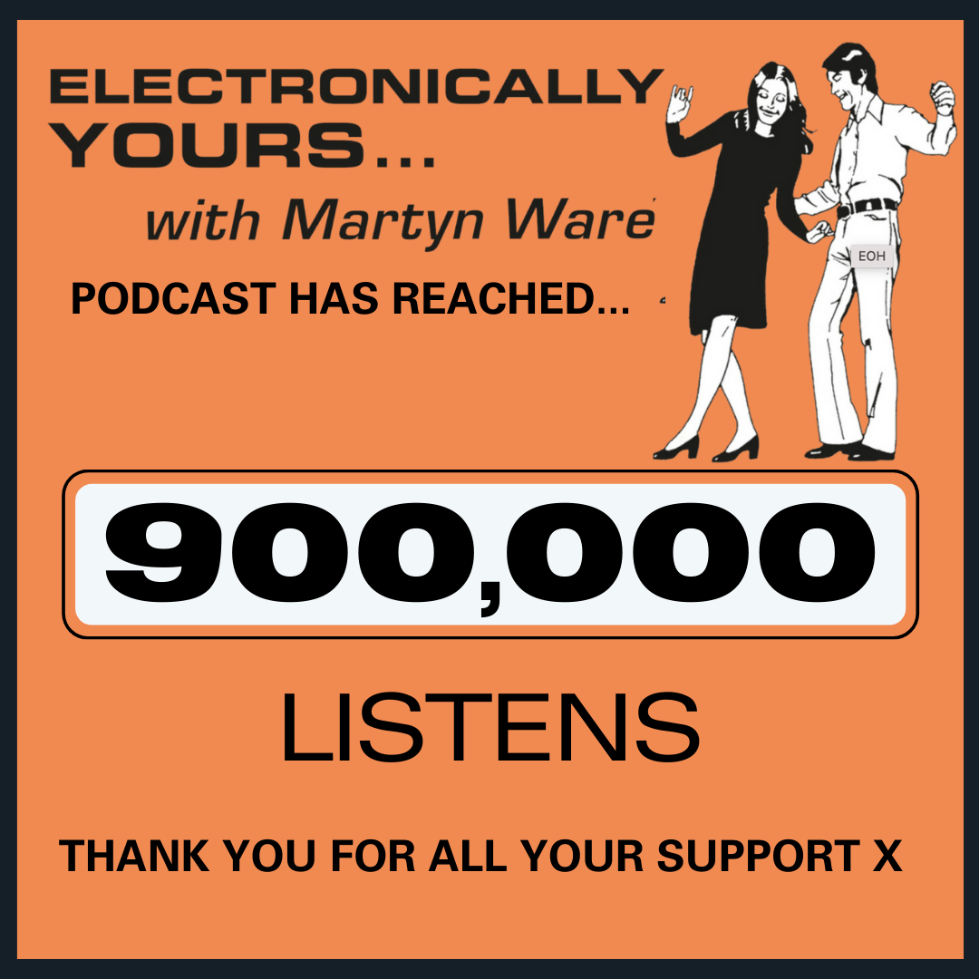 Electronically Yours Podcast reaches 900,000 listens! | Martyn Ware ...