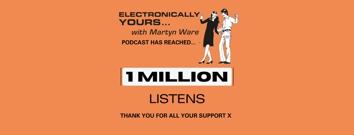 Electronically Yours Podcast Reaches One Million Streams! | Martyn Ware ...